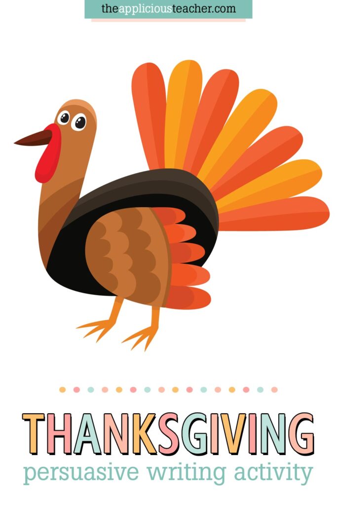 Thanksgiving Turkey Persuasive Writing Activity - The Applicious Teacher