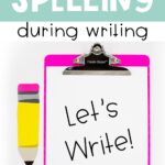 9 Ways to Improve Your Students' Spelling While Writing - The ...
